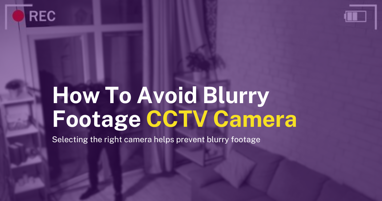 How To Avoid Blurry Footage CCTV Camera - HIK Technology Sdn Bhd